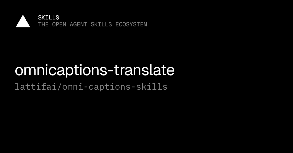 omnicaptions-translate by lattifai/omni-captions-skills