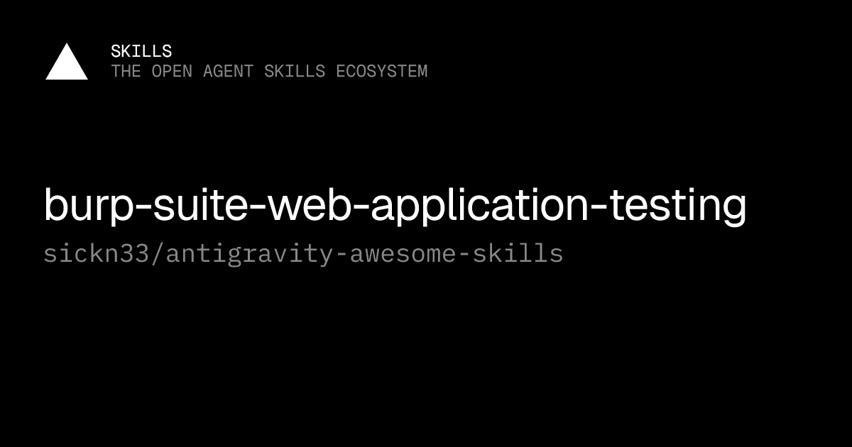 Burp Suite Web Application Testing by sickn33/antigravity-awesome-skills