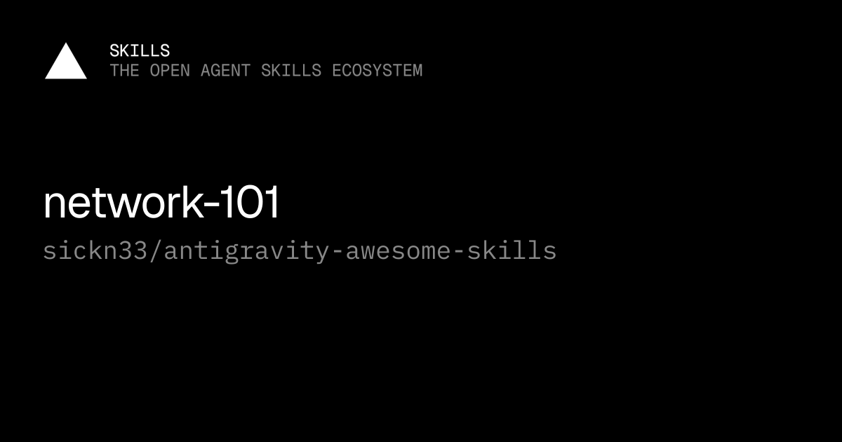 Network 101 by sickn33/antigravity-awesome-skills