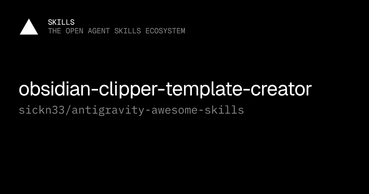 obsidian-clipper-template-creator by sickn33/antigravity-awesome-skills