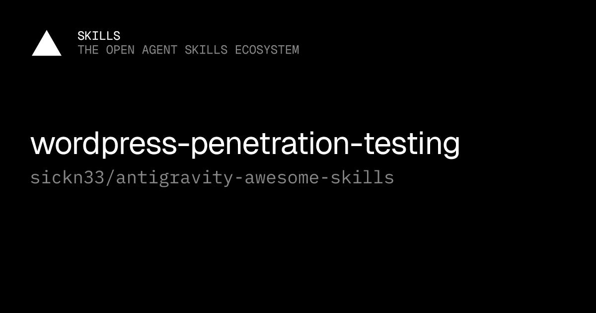 wordpress penetration testing by sickn33/antigravity-awesome-skills